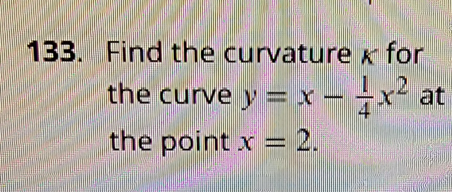 Solved Find the curvature κ ﻿for the curve y=x-14x2 ﻿at the | Chegg.com