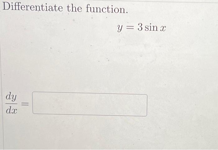 Solved Differentiate the function. y=3sinx | Chegg.com