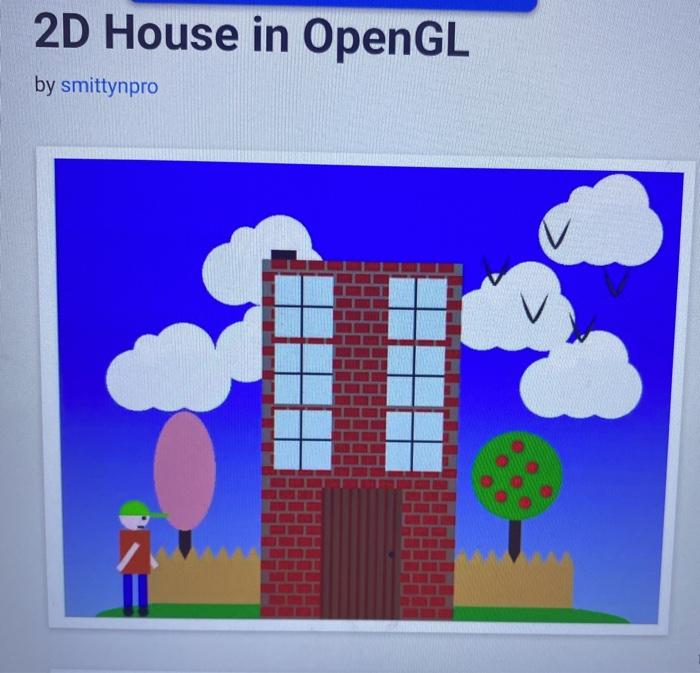Solved 2D House in OpenGL by smittynpro M | Chegg.com