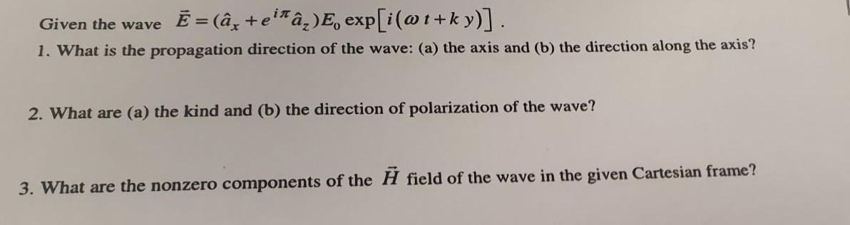Solved Given the wave E=(a^x+eiπa^z)E0exp[i(ωt+ky)] 1. What | Chegg.com