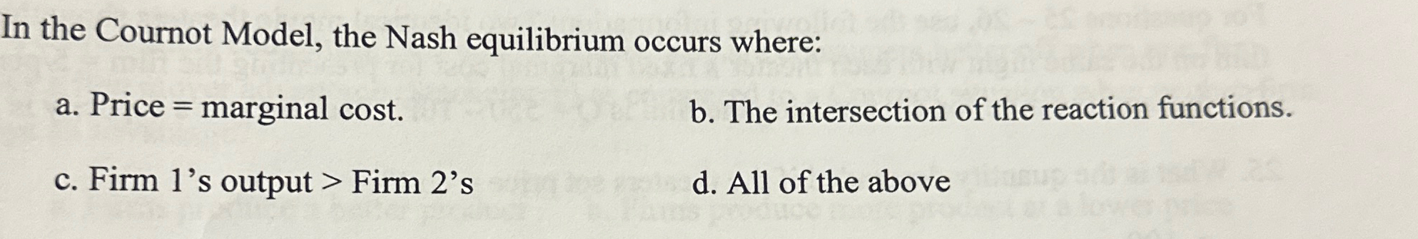 Solved In the Cournot Model, the Nash equilibrium occurs | Chegg.com