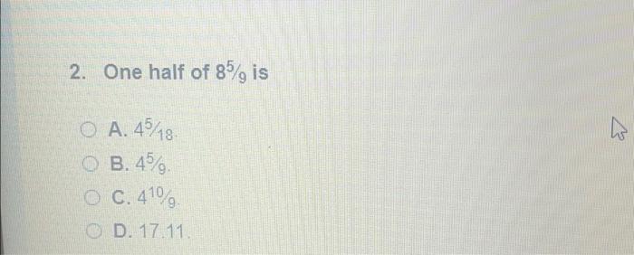 Solved 2. One half of 8% is ⒸA. 45/18 OB. 4% O C. 410. OD. | Chegg.com