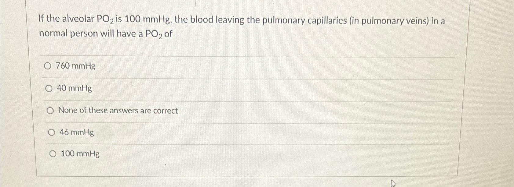 Solved If the alveolar PO2 ﻿is 100mmHg, ﻿the blood leaving | Chegg.com
