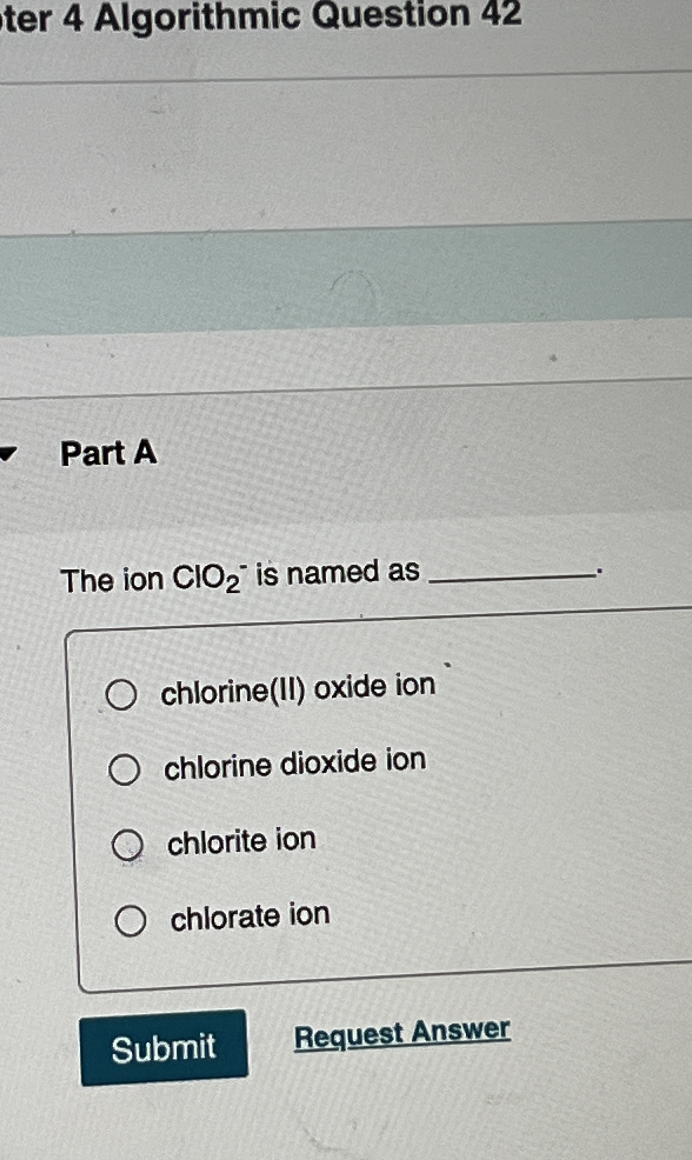 Solved ter 4 ﻿Algorithmic Question 42Part AThe ion ClO2-is | Chegg.com