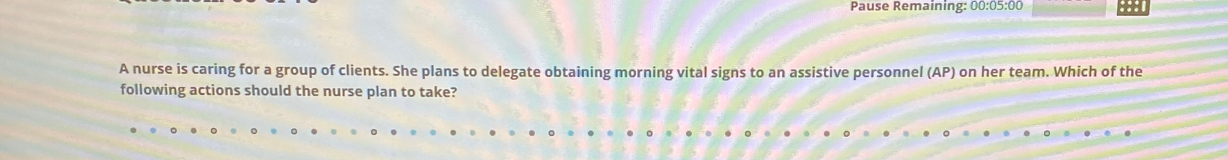 Solved Pause Remaining: 00:05:00A nurse is caring for a | Chegg.com