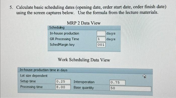 Solved 5. Calculate basic scheduling dates (opening date, | Chegg.com