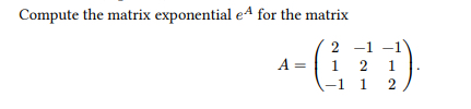 Compute the matrix exponential eA ﻿for the | Chegg.com