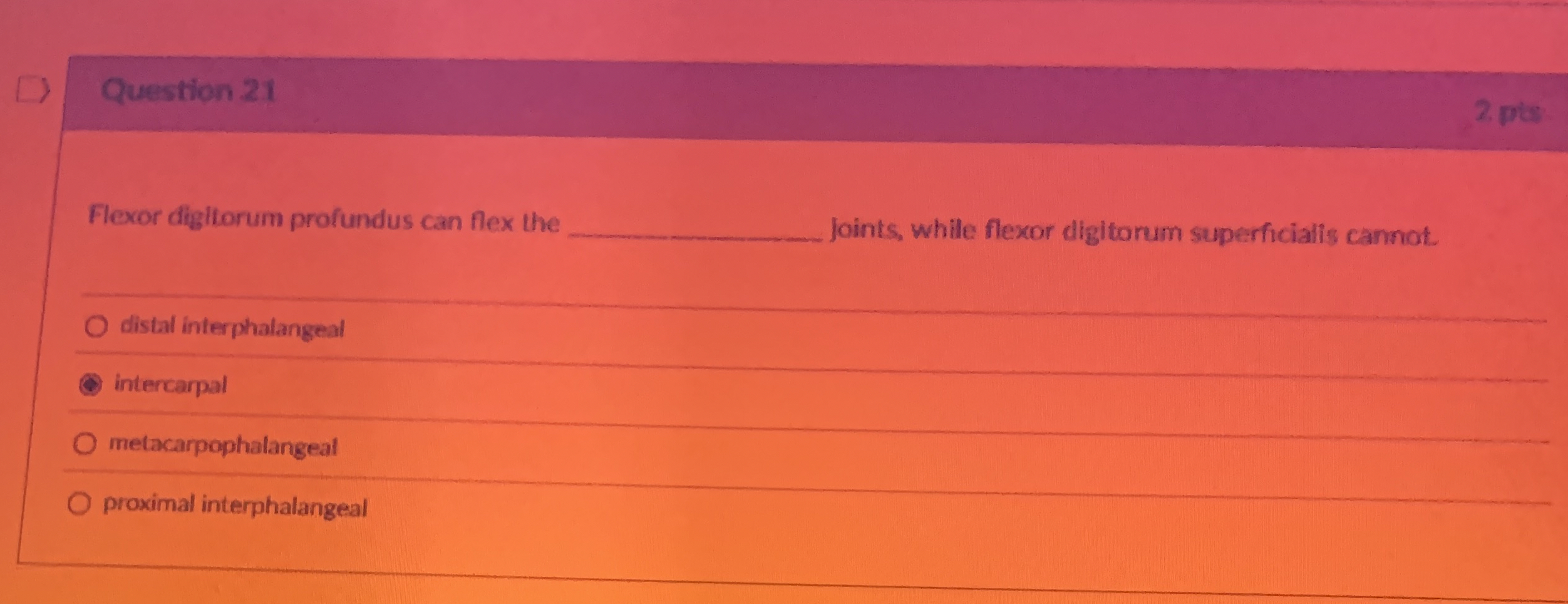 Solved Question 21Flexor diglitorum profundus can flex the | Chegg.com