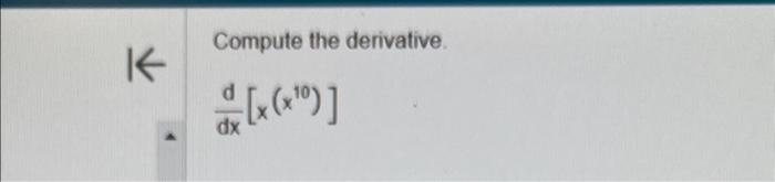 Solved Compute the derivative. dxd[x(x10)] | Chegg.com