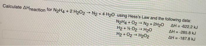 Solved - Calculate AHreaction for N2H4 + 2 H202 + N2 + 4 H20 | Chegg.com