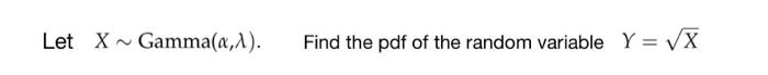 Solved Let X ~ Gammaax Find The Pdf Of The Random 
