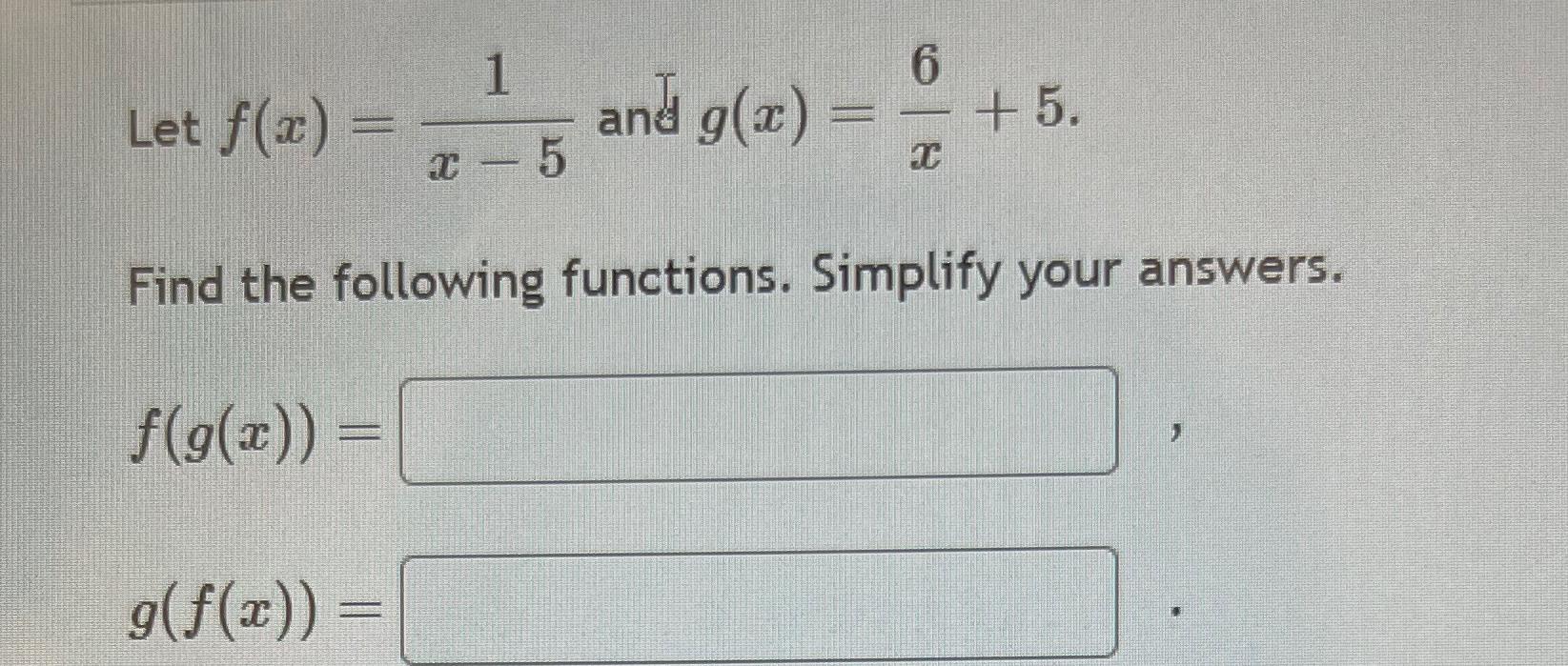 Solved Let f(x)=1x-5 ﻿and g(x)=6x+5Find the following | Chegg.com