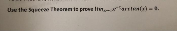 Solved Use the Squeeze Theorem to prove limx-.e-*arctan(x) = | Chegg.com