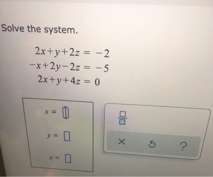 Solved Solve the system. 2x+y+2z = -2 -x+2y-2z = -5 2x+y+4z | Chegg.com