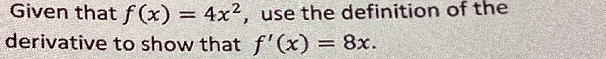 Solved Given that f(x)=4x2, ﻿use the definition of the | Chegg.com