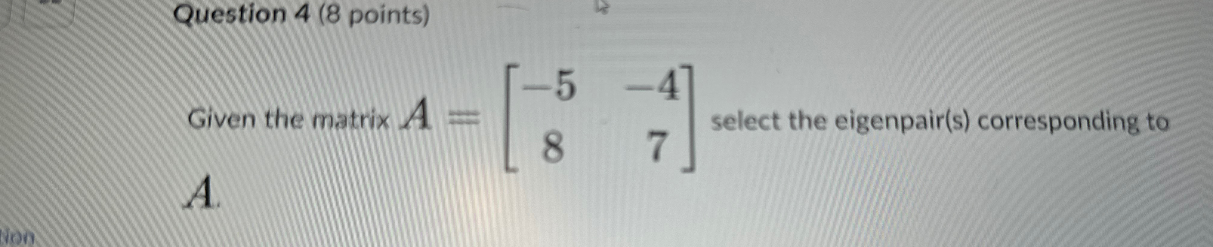 Solved Question 4 (8 ﻿points)Given the matrix A=[-5-487] | Chegg.com