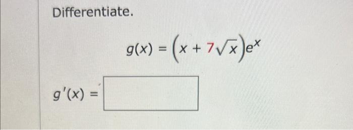 Solved Differentiate. g(x)=(x+7x)ex g′(x)= | Chegg.com