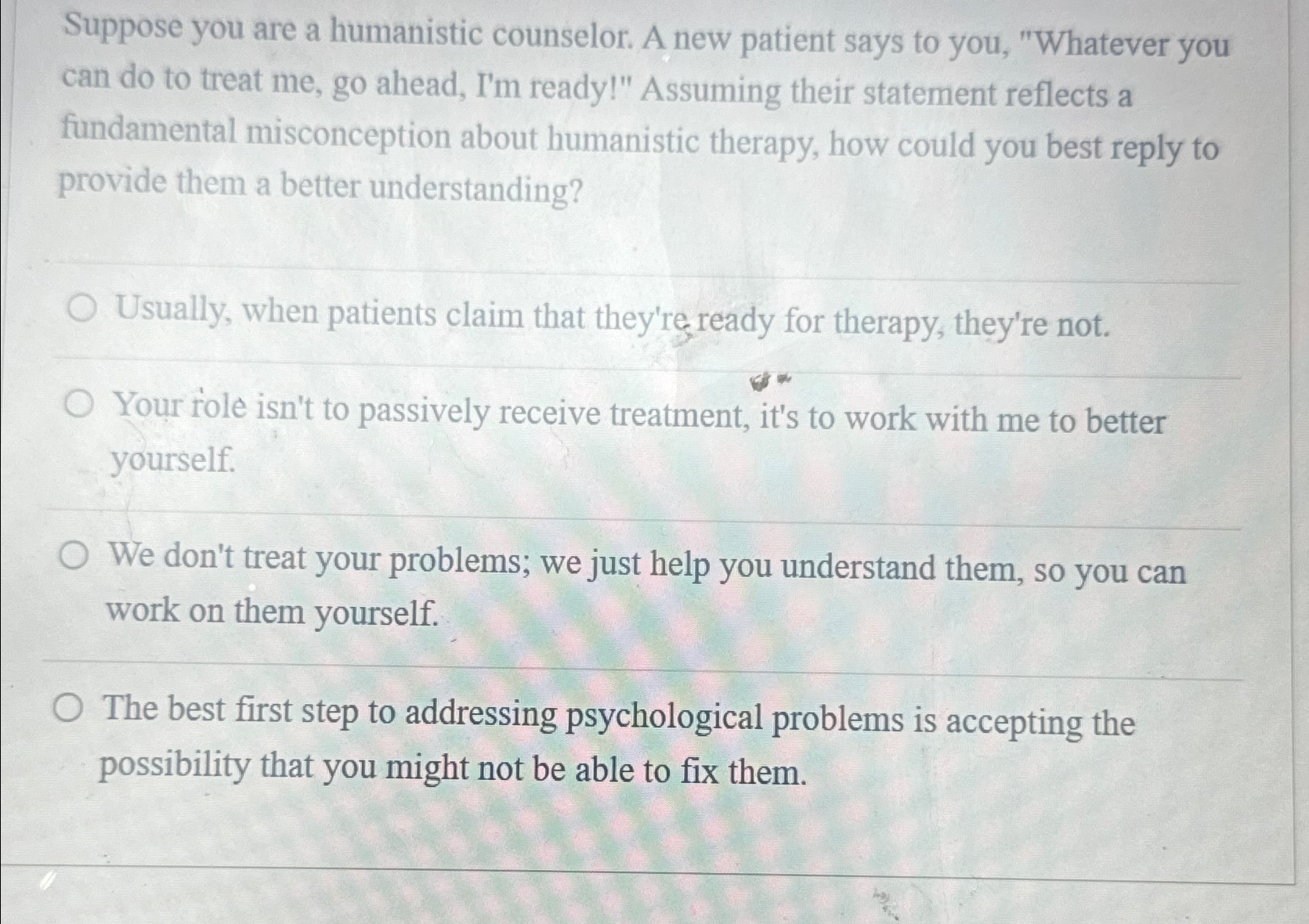 Solved Suppose you are a humanistic counselor. A new patient | Chegg.com