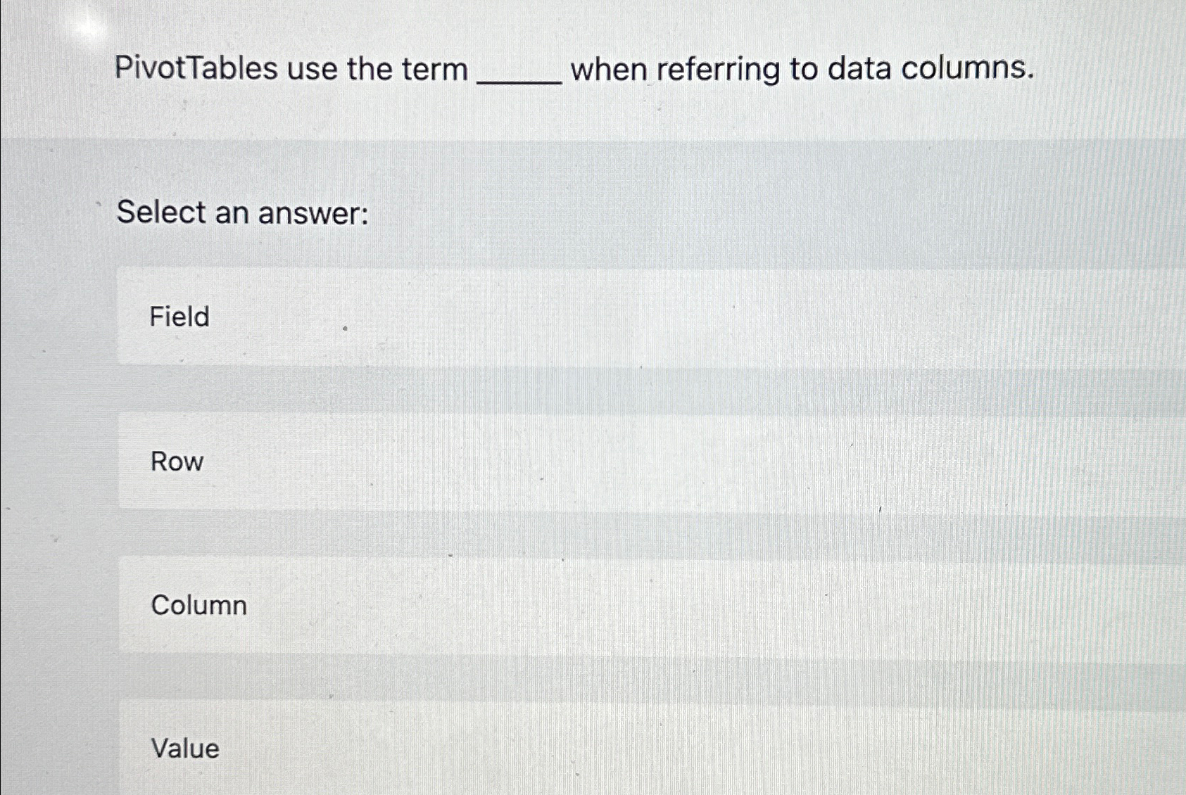 Solved PivotTables use the termwhen referring to data | Chegg.com