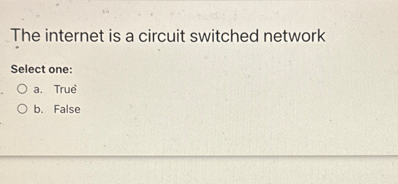 Solved The internet is a circuit switched networkSelect | Chegg.com