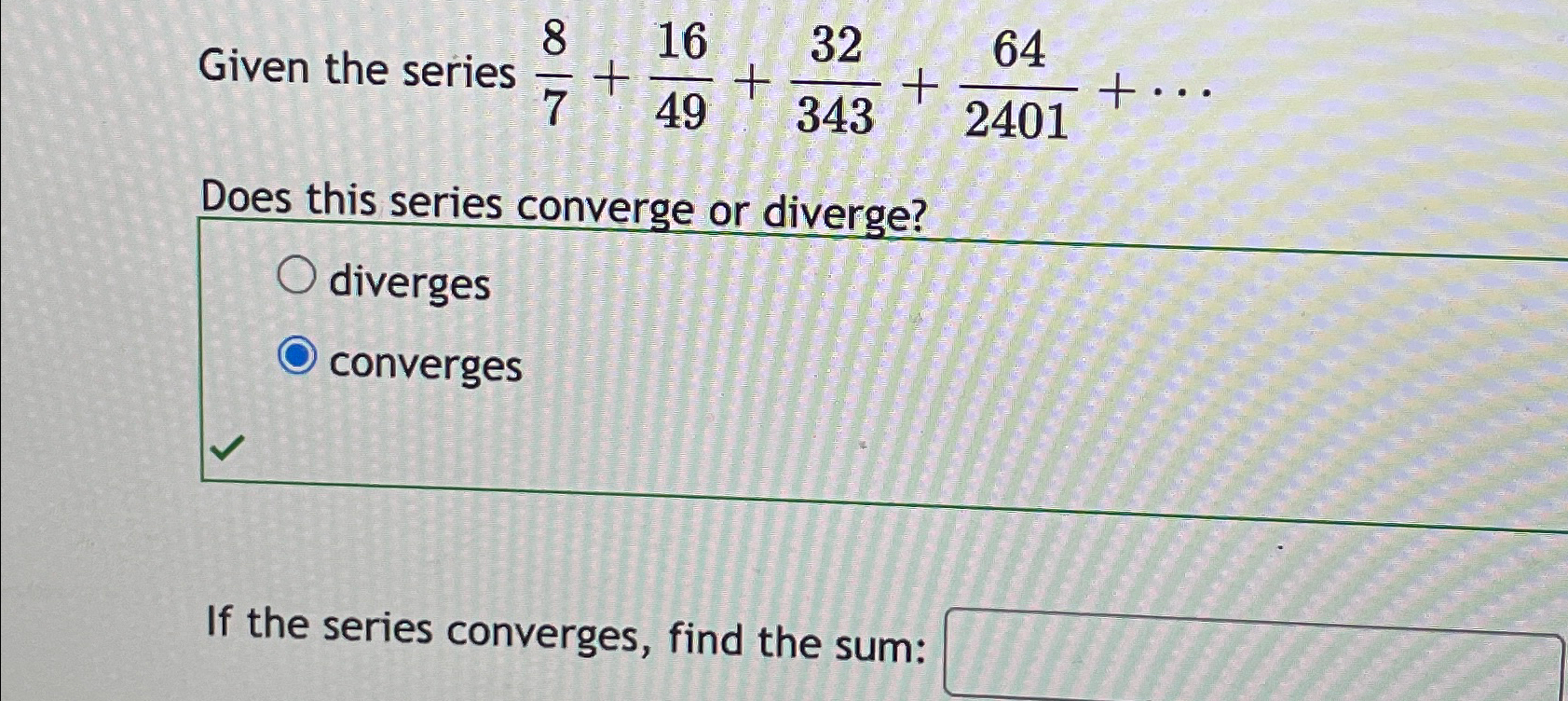 Solved Given the series 87+1649+32343+642401+cdotsDoes this | Chegg.com