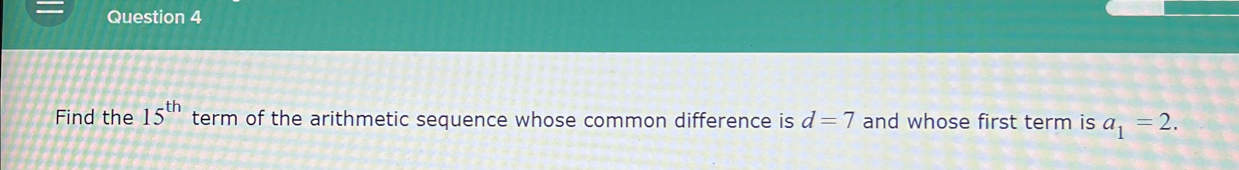 Solved Question 4Find the 15th ﻿term of the arithmetic | Chegg.com
