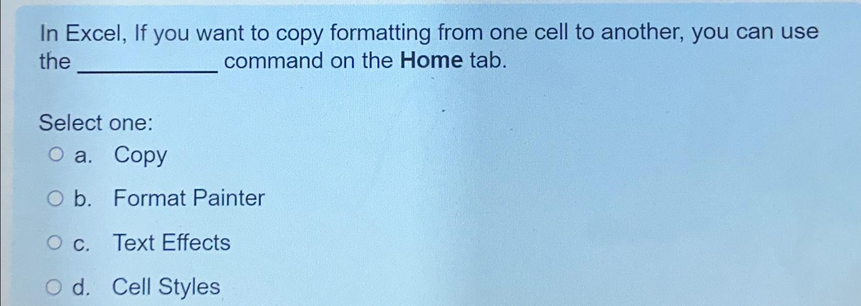 Solved In Excel, If you want to copy formatting from one | Chegg.com