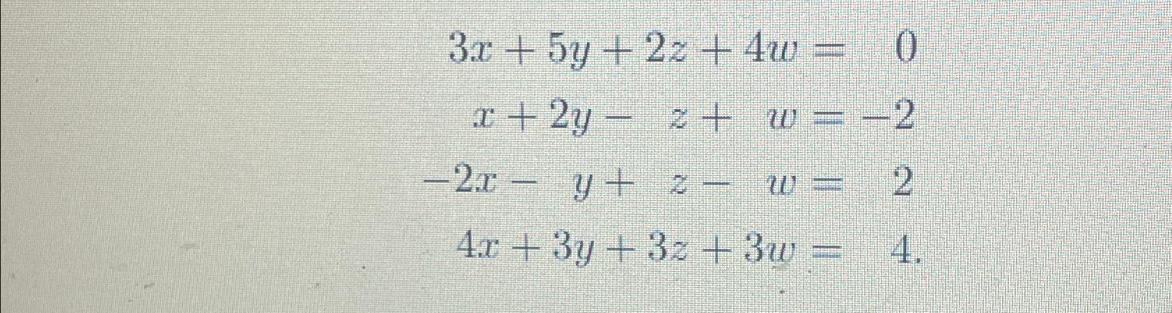 Solved 3x+5y+2z+4w=0x+2y-z+w=-2-2x-y+z-w=24x+3y+3z+3w=4 | Chegg.com