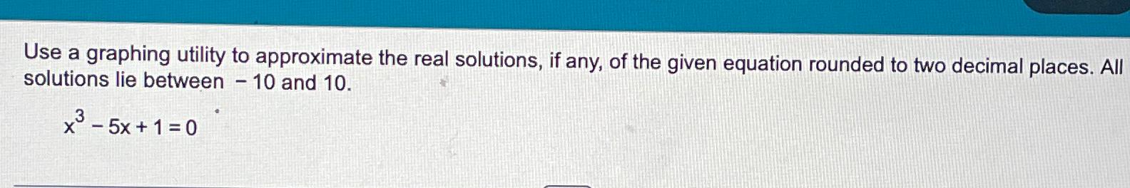 Solved Use a graphing utility to approximate the real | Chegg.com