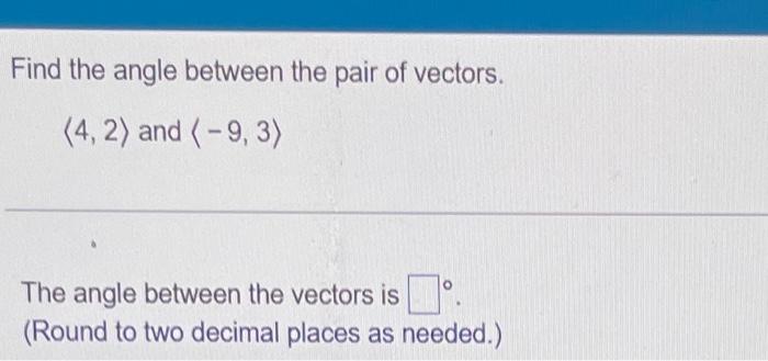 Solved Find the angle between the pair of vectors. 4,2 and | Chegg.com