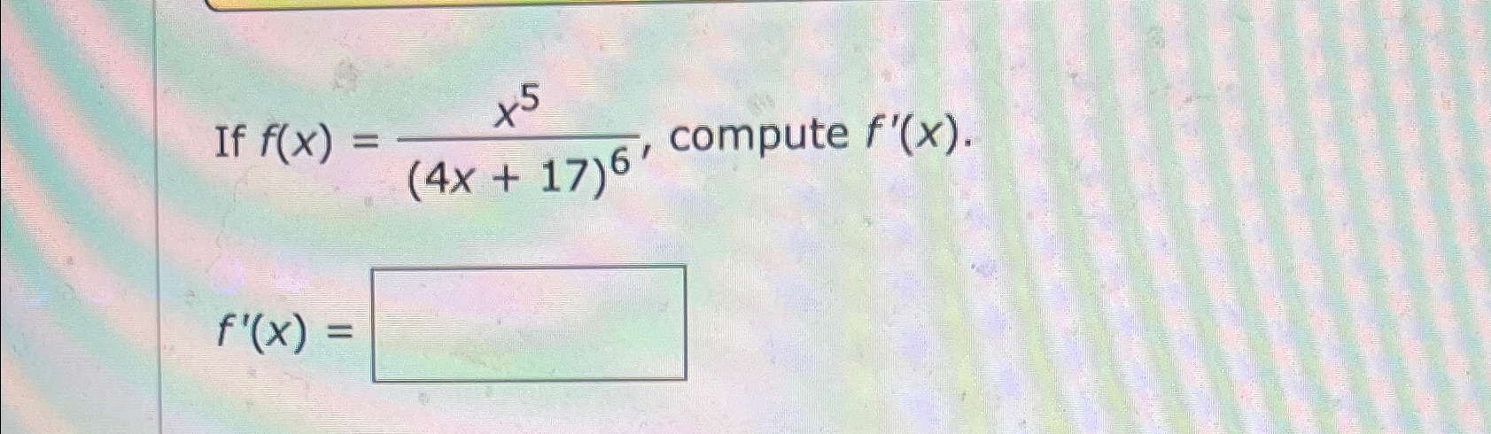 Solved If f(x)=x5(4x+17)6, ﻿compute f'(x)f'(x)= | Chegg.com