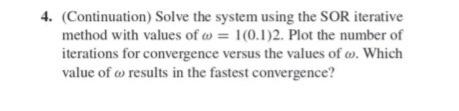 Solved 4. (Continuation) Solve the system using the SOR | Chegg.com