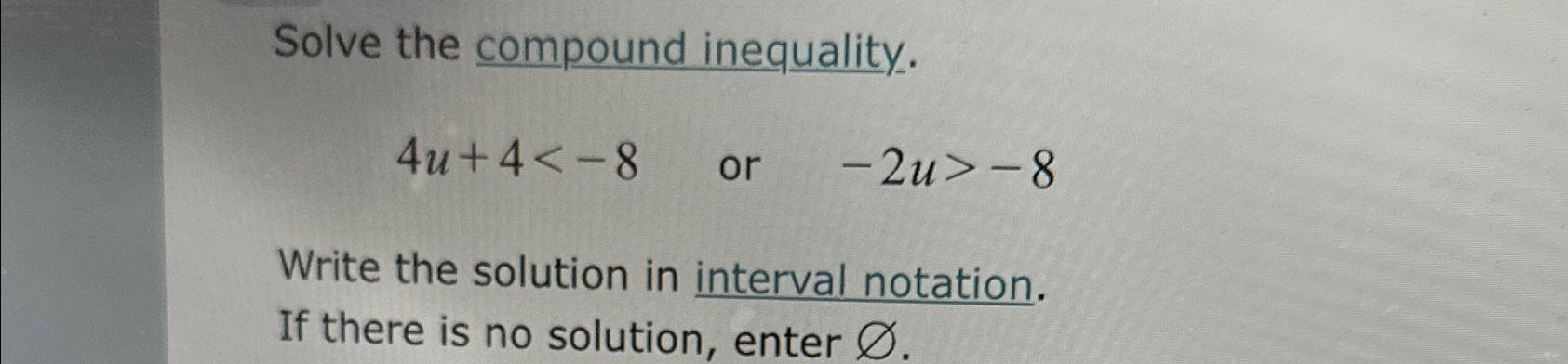 Solved Solve the compound inequality.4u+4 -8Write | Chegg.com
