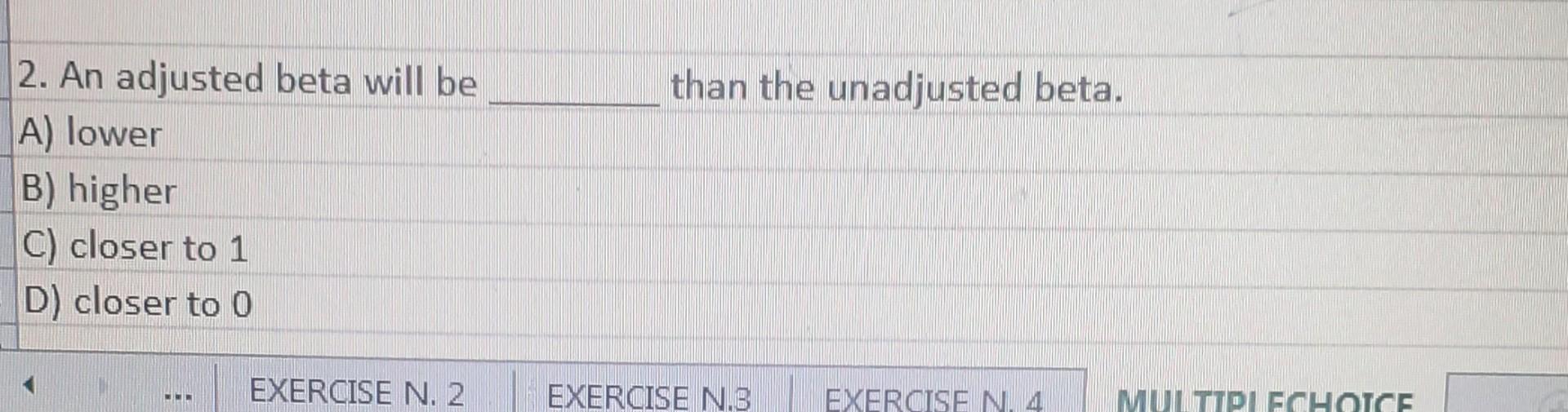 Solved than the unadjusted beta. 2. An adjusted beta will be | Chegg.com