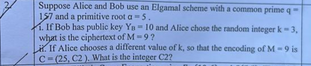 Solved Suppose Alice and Bob use an Elgamal scheme with a | Chegg.com