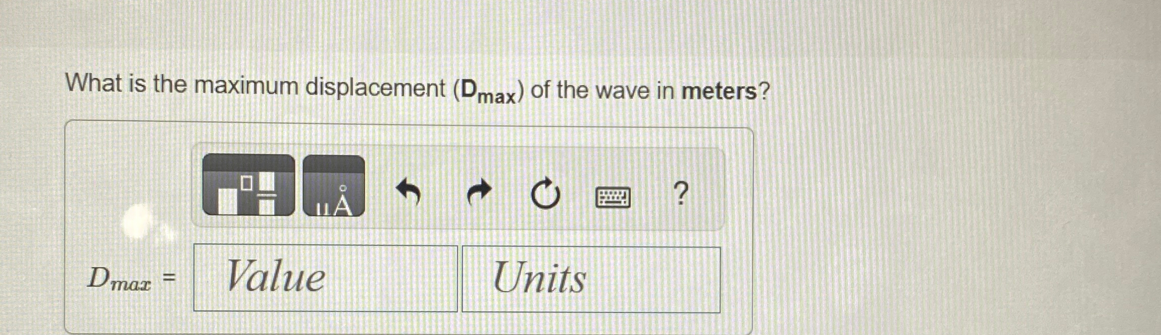 Solved What is the maximum displacement (Dmax) ﻿of the wave | Chegg.com