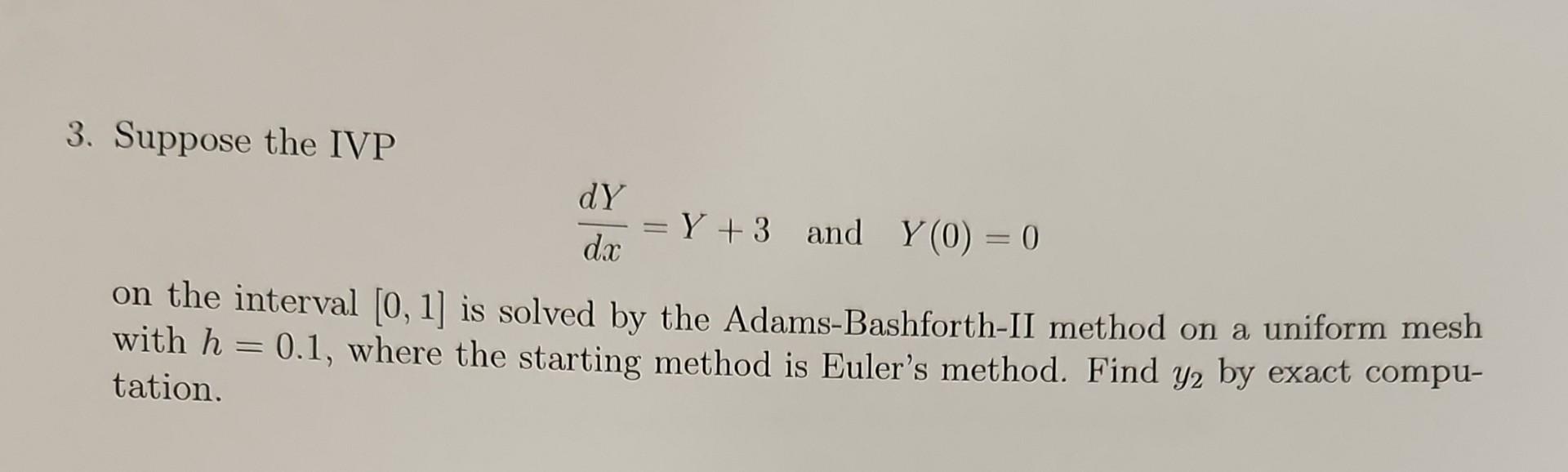 Solved 3. Suppose the IVP dxdY=Y+3 and Y(0)=0 on the | Chegg.com