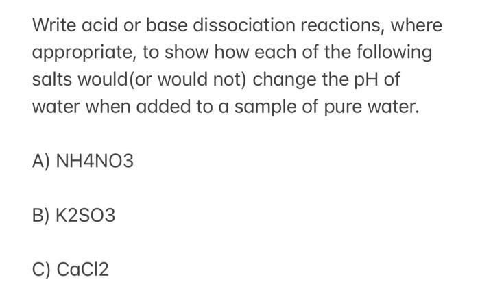 Solved Write Acid Or Base Dissociation Reactions Where