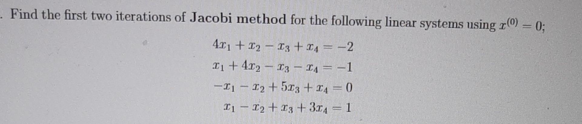 Solved Find the first two iterations of Jacobi method for | Chegg.com