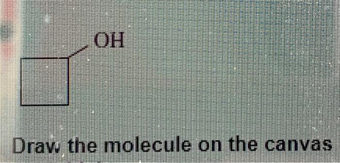 Solved OH Draw the molecule OH Draw the molecule on the | Chegg.com