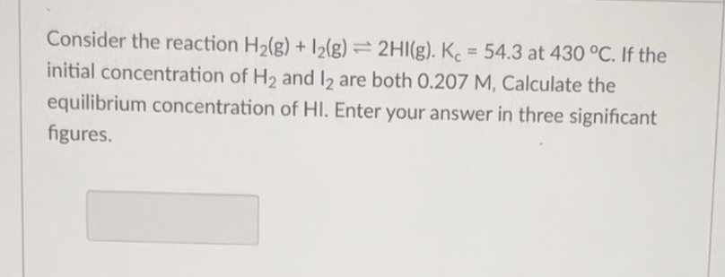 Solved Consider the reaction H2(g)+I2(g)⇌2HI(g).Kc=54.3 ﻿at | Chegg.com