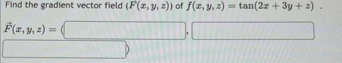 Solved Find the gradient vector field (F(x,y,z)) of | Chegg.com