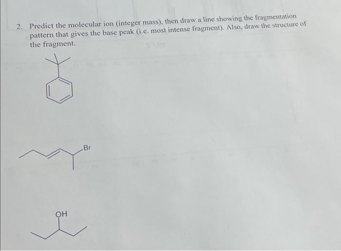 Solved 2. Predict the molecular ion (integer mass), then | Chegg.com