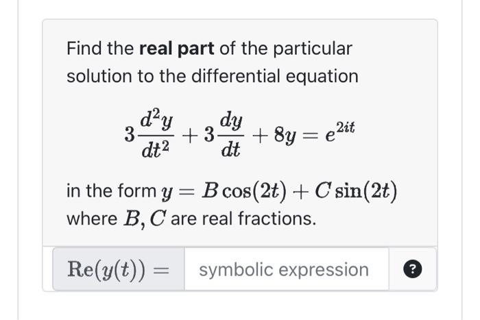 Solved Find the real part of the particular solution to the | Chegg.com
