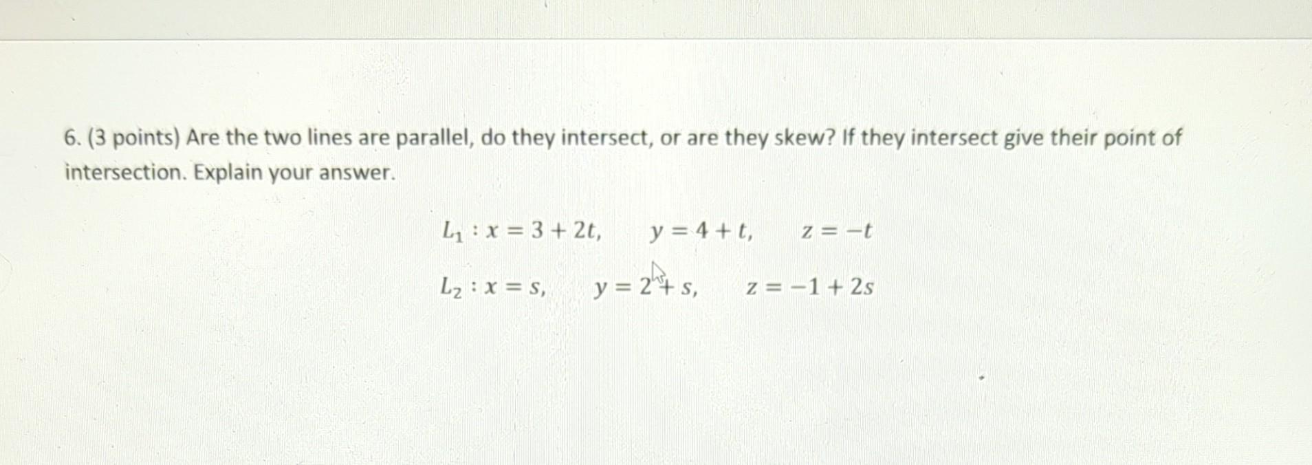 Solved 6. ( 3 points) Are the two lines are parallel, do | Chegg.com