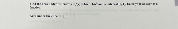 Solved Find the area under the curve y=f(x)=14x−14x2 on the | Chegg.com