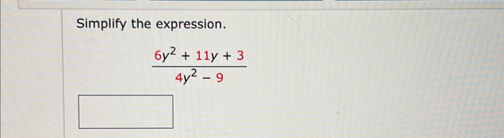 Solved Simplify the expression.6y2+11y+34y2-9 | Chegg.com