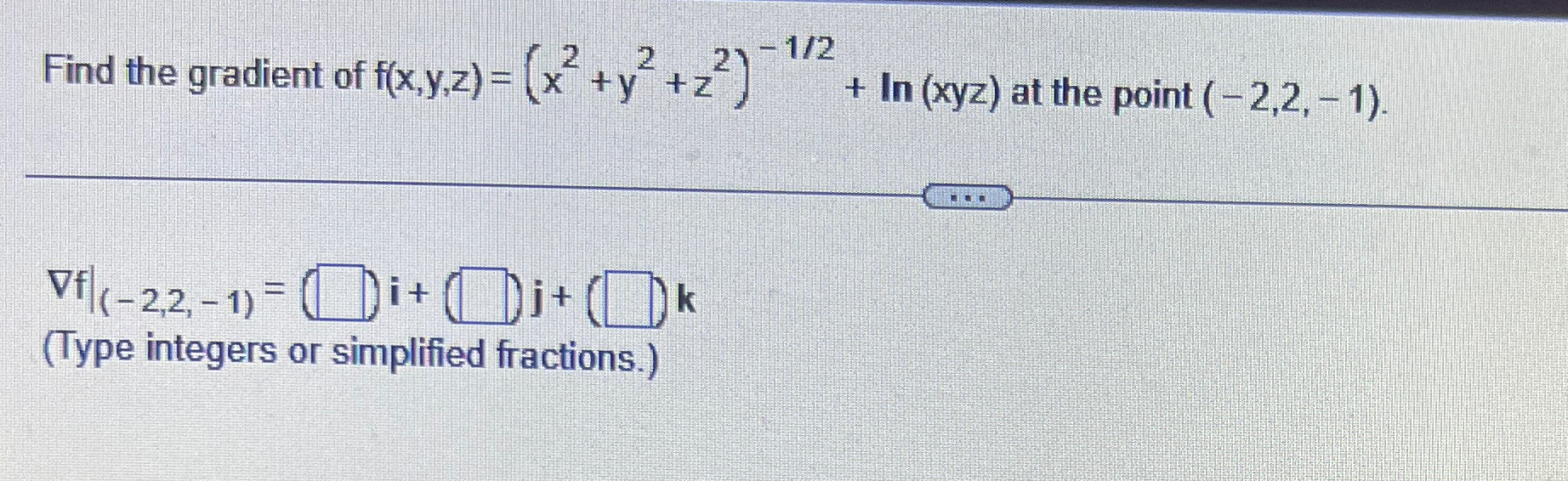 Solved Find the gradient of f(x,y,z)=(x2+y2+z2)-12+ln(xyz) | Chegg.com