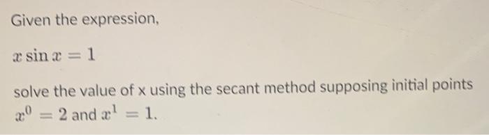 Solved Given the expression, xsinx=1 solve the value of x | Chegg.com