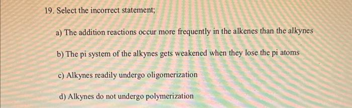 Solved 19. Select the incorrect statement; a) The addition | Chegg.com